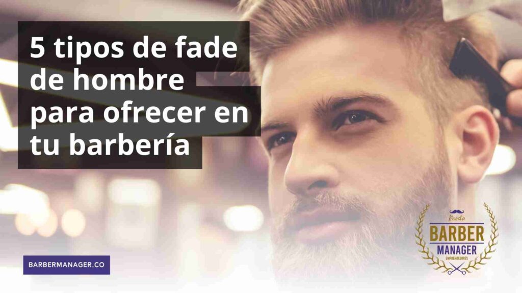 5 tipos de fade de hombre que debes ofrecer en tu barbería - Barber Manager